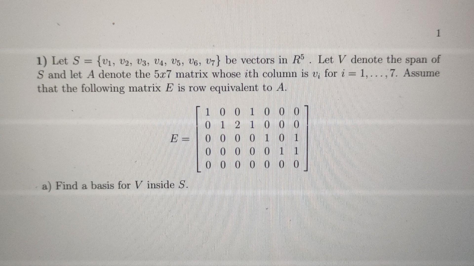 Solved 1) Let S={v1,v2,v3,v4,v5,v6,v7} be vectors in R5. Let | Chegg.com Solved 1) Let S={v1,v2,v3,v4,v5,v6,v7} be vectors in R5. Let | Chegg.com