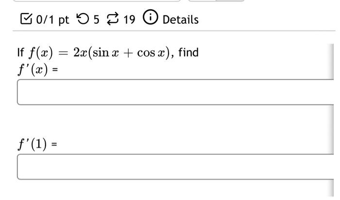 Solved B0/1 pt 55 19 Details If f(x) = 2x(sin x + cos x), | Chegg.com