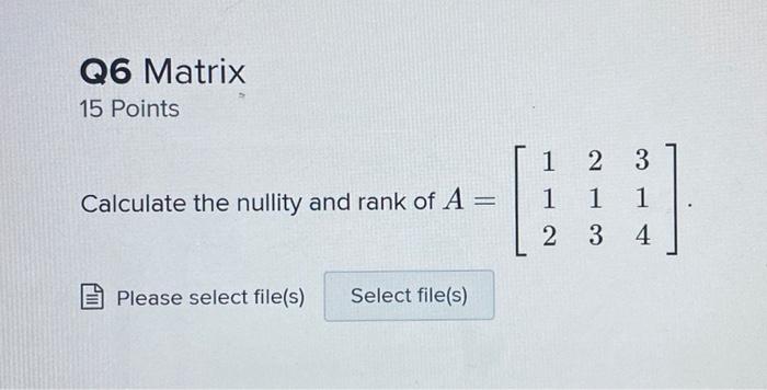Solved Q6 Matrix 15 Points Calculate the nullity and rank of | Chegg.com