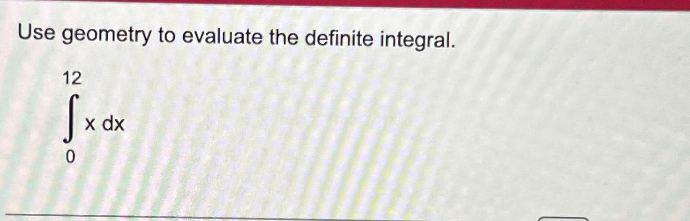 Solved Use geometry to evaluate the definite | Chegg.com