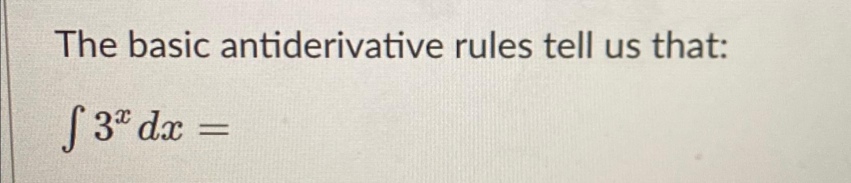Solved The basic antiderivative rules tell us that:∫﻿﻿3xdx= | Chegg.com
