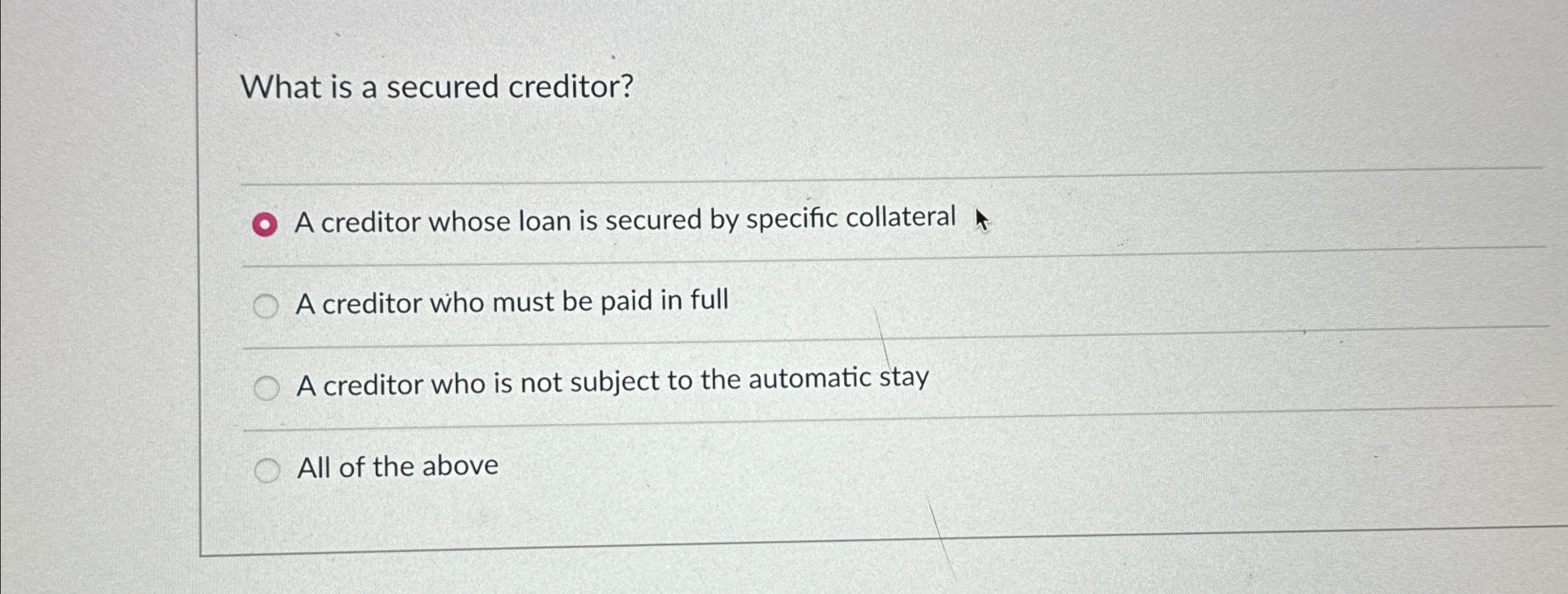 Solved What is a secured creditor?q,A creditor whose loan is | Chegg.com