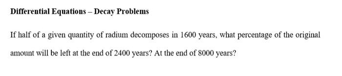 Solved Differential Equations - Decay Problems If half of a | Chegg.com