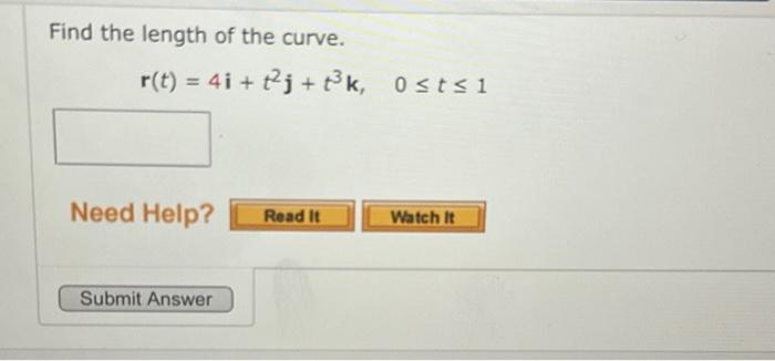 Solved Find the length of the curve. r(t)=4i+t2j+t3k,0≤t≤1 | Chegg.com