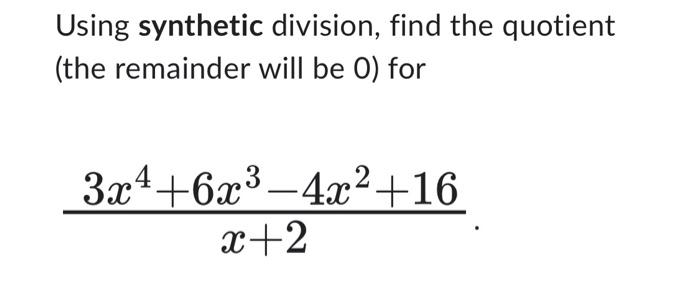 Solved Using synthetic division, find the quotient (the | Chegg.com