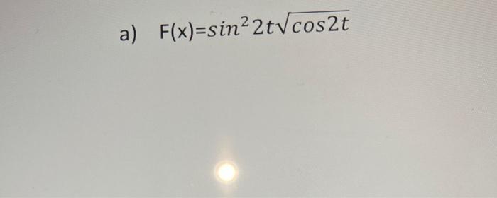 Solved F(x)=sin22tcos2t | Chegg.com