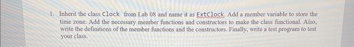 Solved Inherit the class Clock from Lab 08 and name it as | Chegg.com