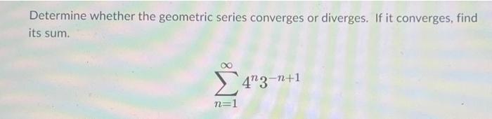 Solved Determine whether the geometric series converges or | Chegg.com