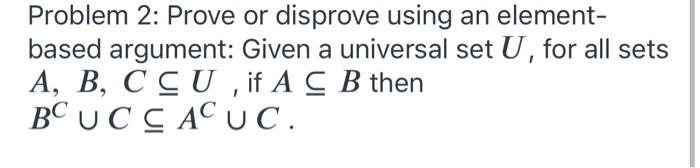 Solved Problem 2: Prove or disprove using an element- based | Chegg.com