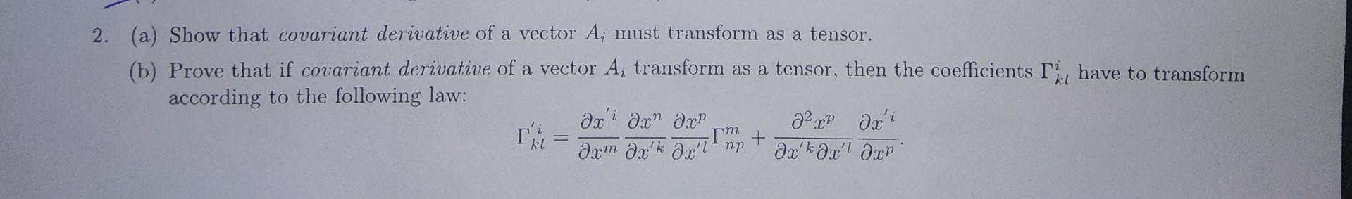 Solved kl 2. (a) Show that covariant derivative of a vector | Chegg.com Solved kl 2. (a) Show that covariant derivative of a vector | Chegg.com