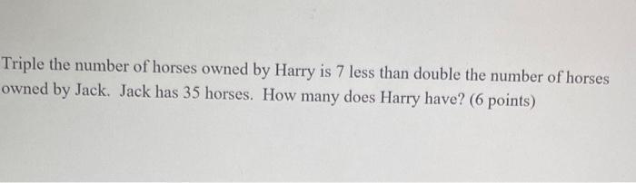 Solved Triple the number of horses owned by Harry is 7 less | Chegg.com