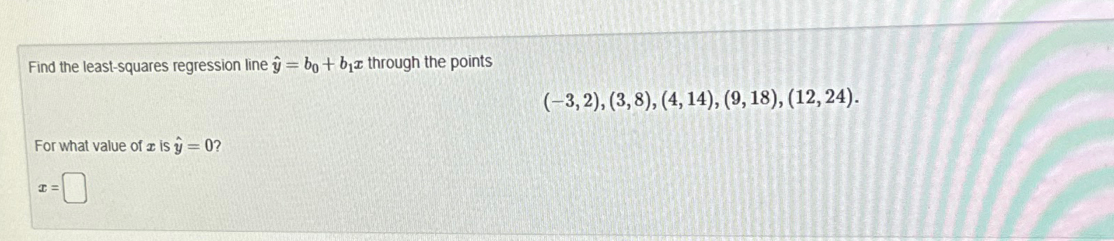 Solved Find the least-squares regression line hat(y)=b0+b1x | Chegg.com