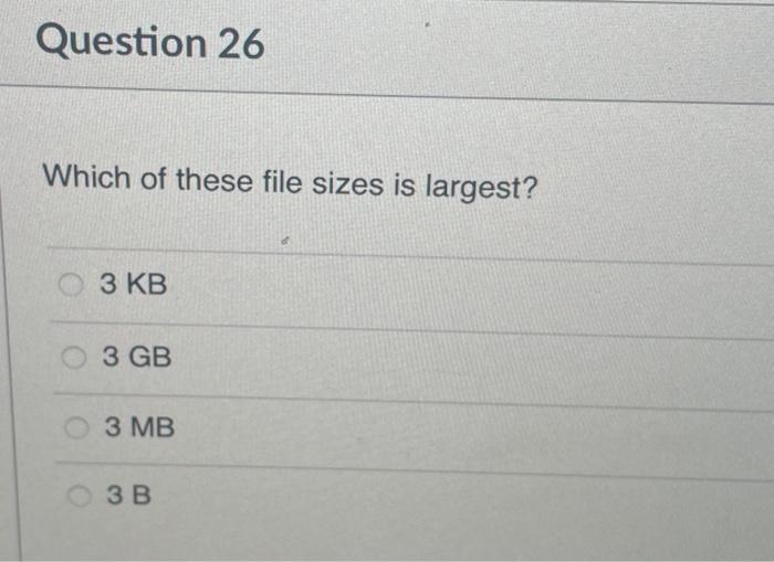 Solved Question 26 Which of these file sizes is largest? 3 | Chegg.com