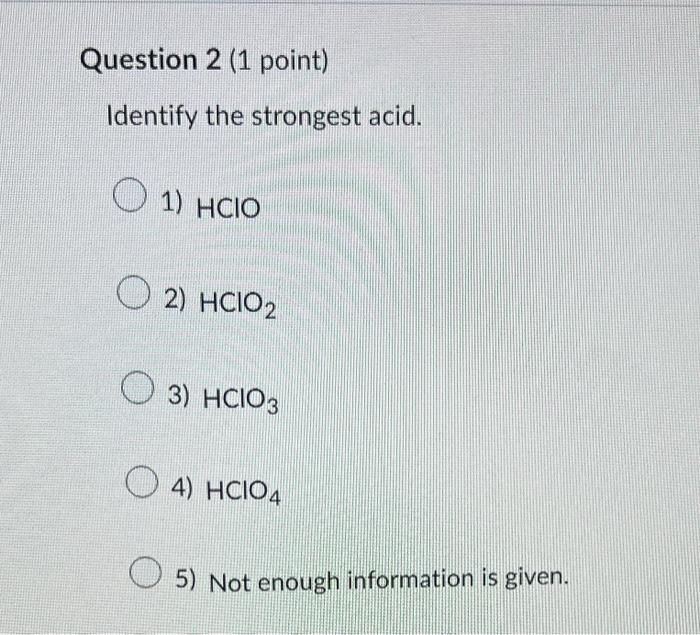 Solved Identify the strongest acid. 1) HClO 2) HClO2 3) | Chegg.com