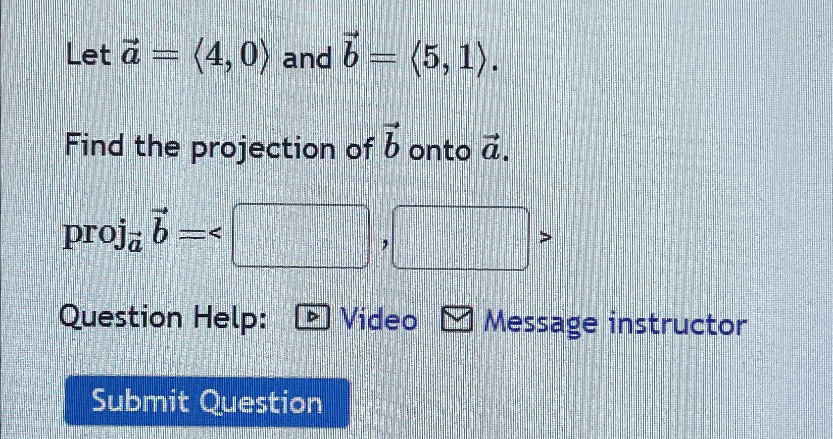Solved Let vec(a)=(:4,0:) ﻿and vec(b)=(:5,1:).Find the | Chegg.com