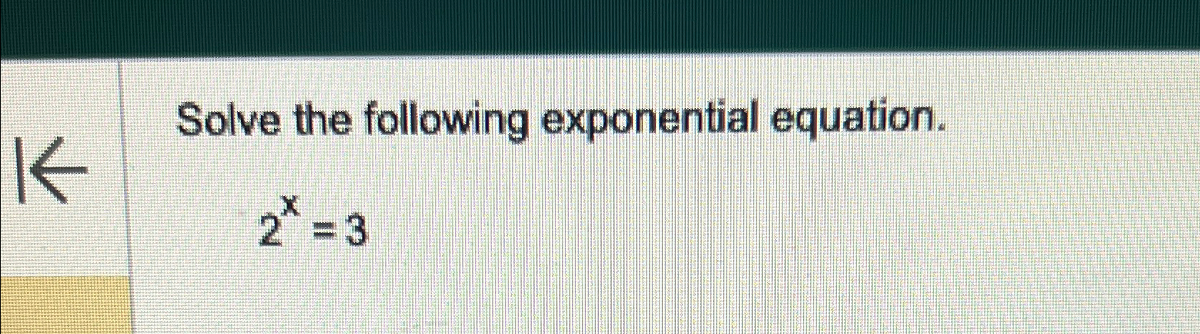 Solved Solve the following exponential equation.2x=3 | Chegg.com