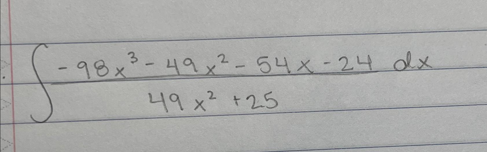 Solved ∫﻿﻿-98x3-49x2-54x-2449x2+25dx | Chegg.com
