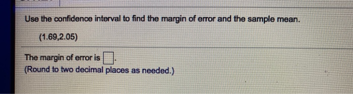 Solved use the confidence interval to find the margin of | Chegg.com