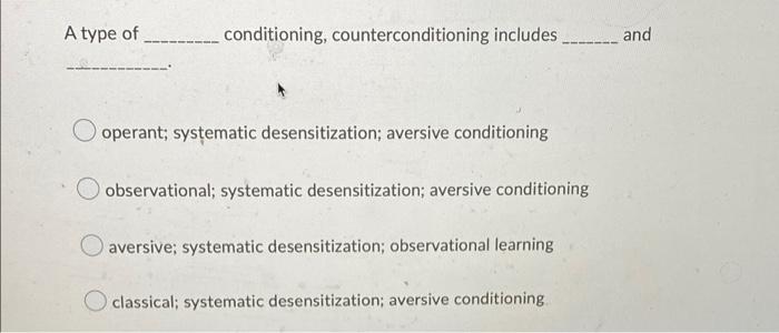 Solved A type of conditioning, counterconditioning includes | Chegg.com