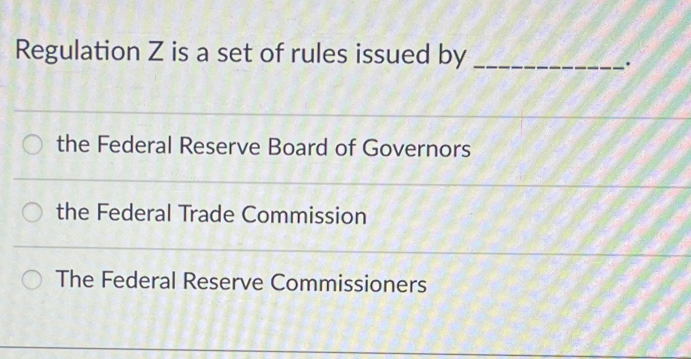 Solved Regulation Z ﻿is a set of rules issued bythe Federal | Chegg.com
