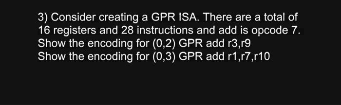Solved 3) Consider creating a GPR ISA. There are a total of | Chegg.com