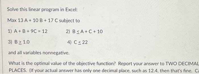Solved Solve this linear program in Excel: Max 13A+10B+17C | Chegg.com