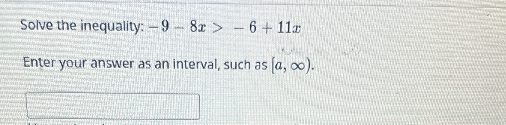 Solved Solve the inequality: -9-8x>-6+11xEnter your answer | Chegg.com