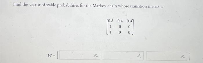Solved Find the vector of stable probabilities for the | Chegg.com