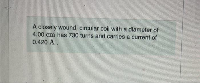 Solved A closely wound, circular coil with a diameter of | Chegg.com