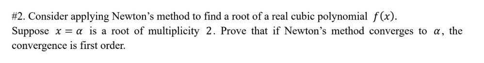Solved #2. ﻿Consider applying Newton's method to find a root | Chegg.com