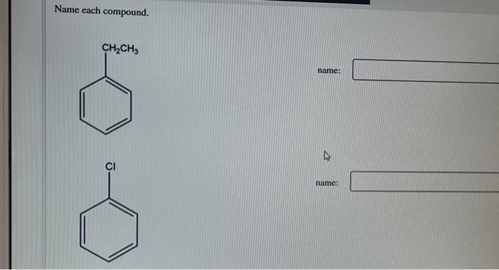 Solved Name each compound. CH2CH3 name: 7 CI name: Choose | Chegg.com