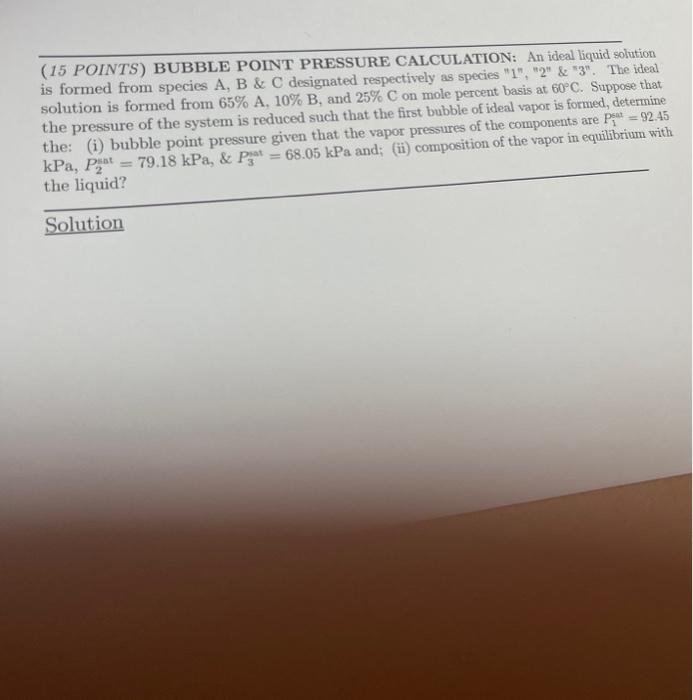 Solved (15 POINTS) BUBBLE POINT PRESSURE CALCULATION: An | Chegg.com