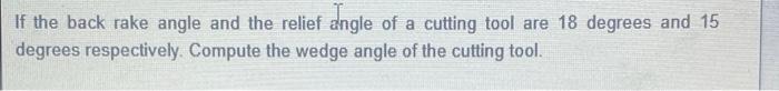 Solved If the back rake angle and the relief angle of a | Chegg.com