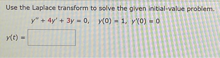Solved Use the Laplace transform to solve the given | Chegg.com