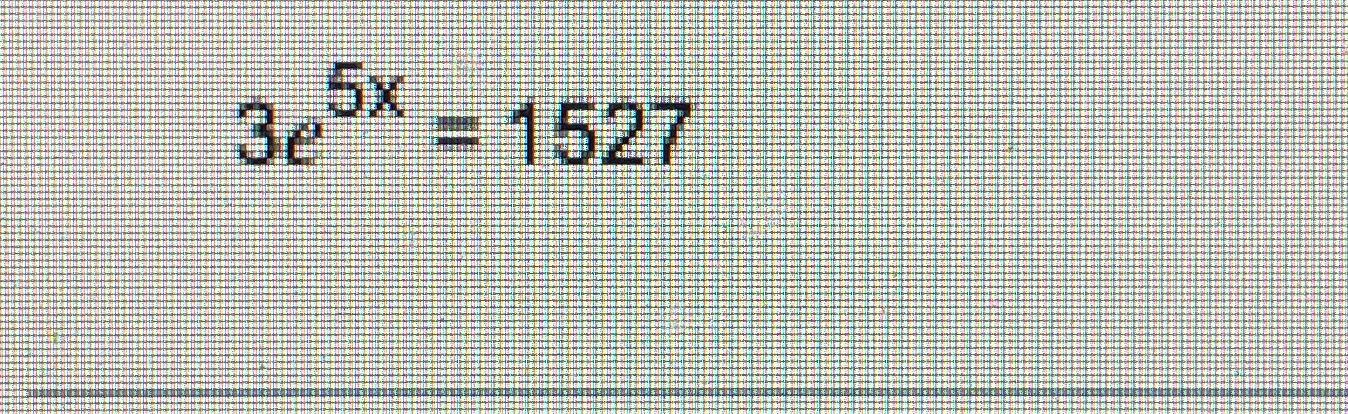 Solved 3e5x=1527 | Chegg.com