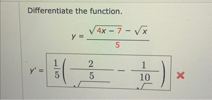 Differentiate the function. y=54x−7−xy′=51(52−101) | Chegg.com