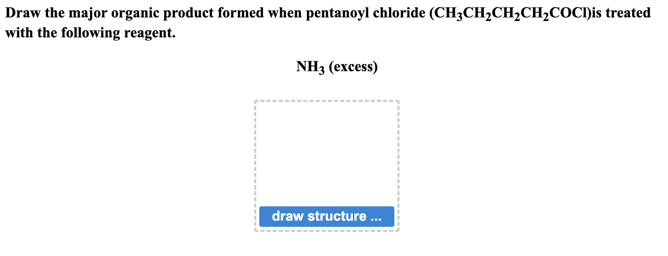 Solved Draw the major organic product formed when pentanoyl | Chegg.com