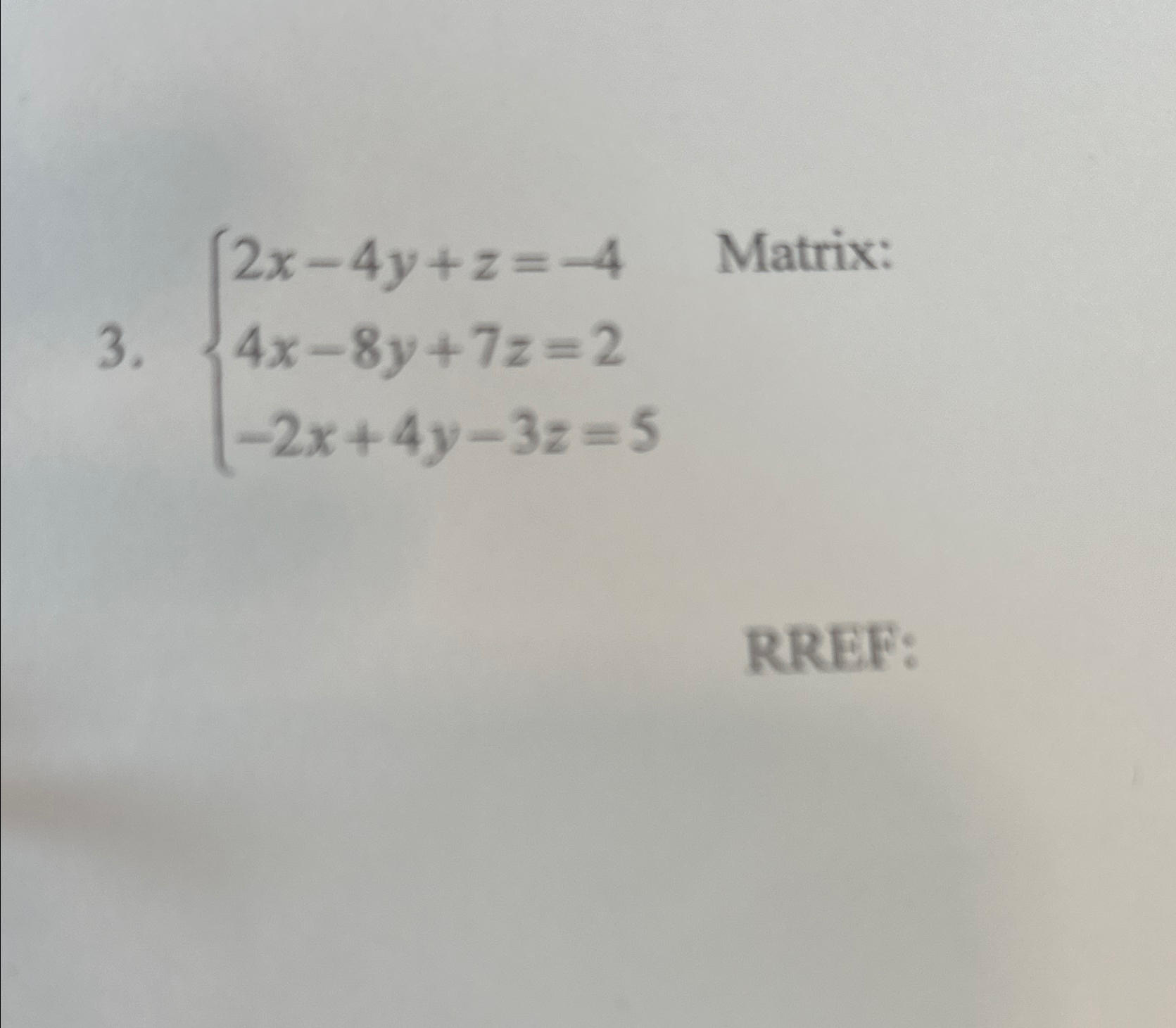 Solved 2x-4y+z=-44x-8y+7z=2-2x+4y-3z=5 ﻿Matrix:RREF: | Chegg.com