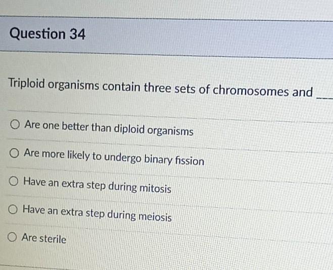 Solved Question 34 Triploid organisms contain three sets of | Chegg.com