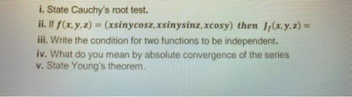 Solved i. State Cauchy's root test. Hl. If /(x, y, z) = | Chegg.com