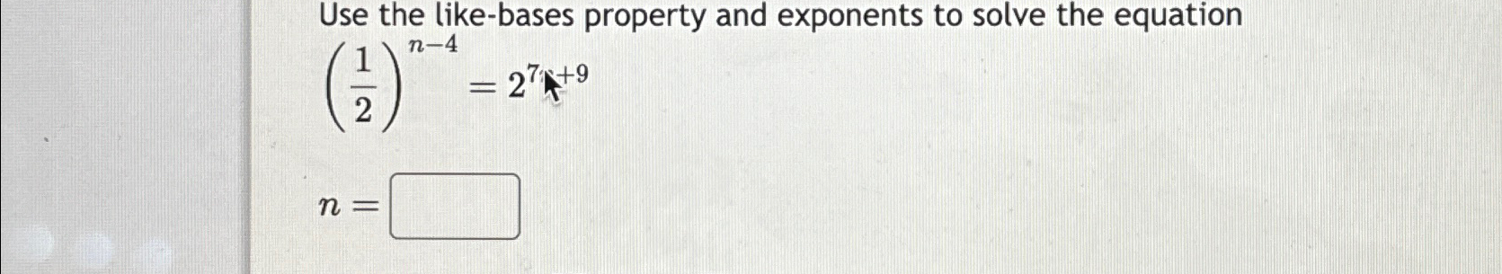 Solved Use the like-bases property and exponents to solve | Chegg.com