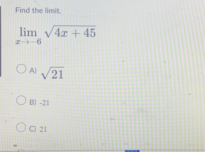 Solved Find the limit. limx→−64x+45 A) 21 B) -21 C) 21 | Chegg.com