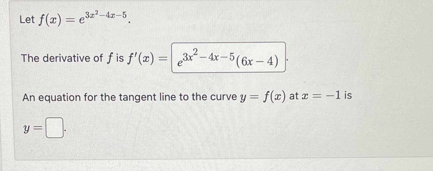Solved Let f(x)=e3x2-4x-5The derivative of f ﻿is f'(x)=An | Chegg.com