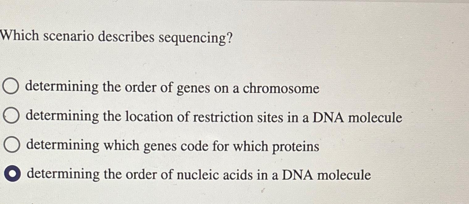 Solved Which scenario describes sequencing?determining the | Chegg.com