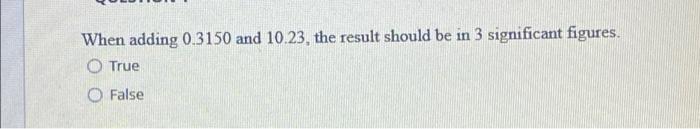 Solved When adding 0.3150 and 10.23, the result should be in | Chegg.com