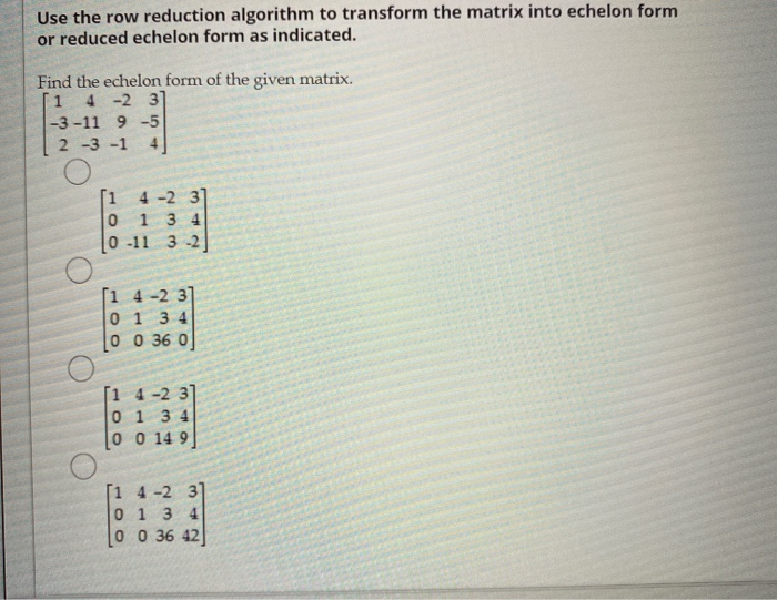 Solved Use the row reduction algorithm to transform the | Chegg.com