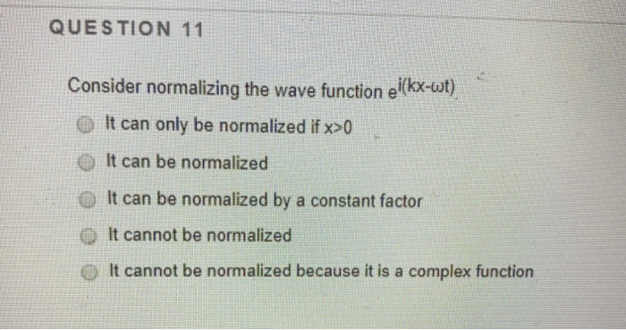 Solved QUESTION 11 Consider normalizing the wave function | Chegg.com