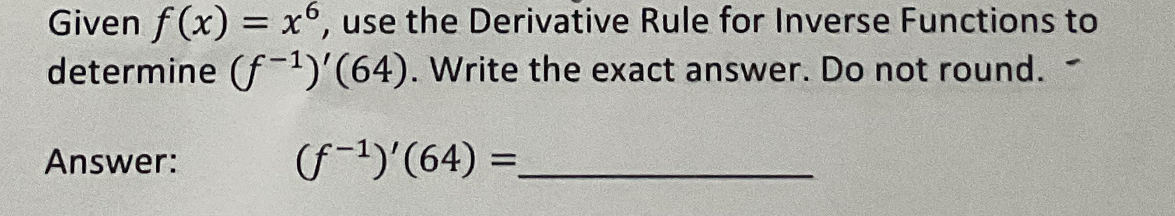 Solved Given f(x)=x6, ﻿use the Derivative Rule for Inverse | Chegg.com