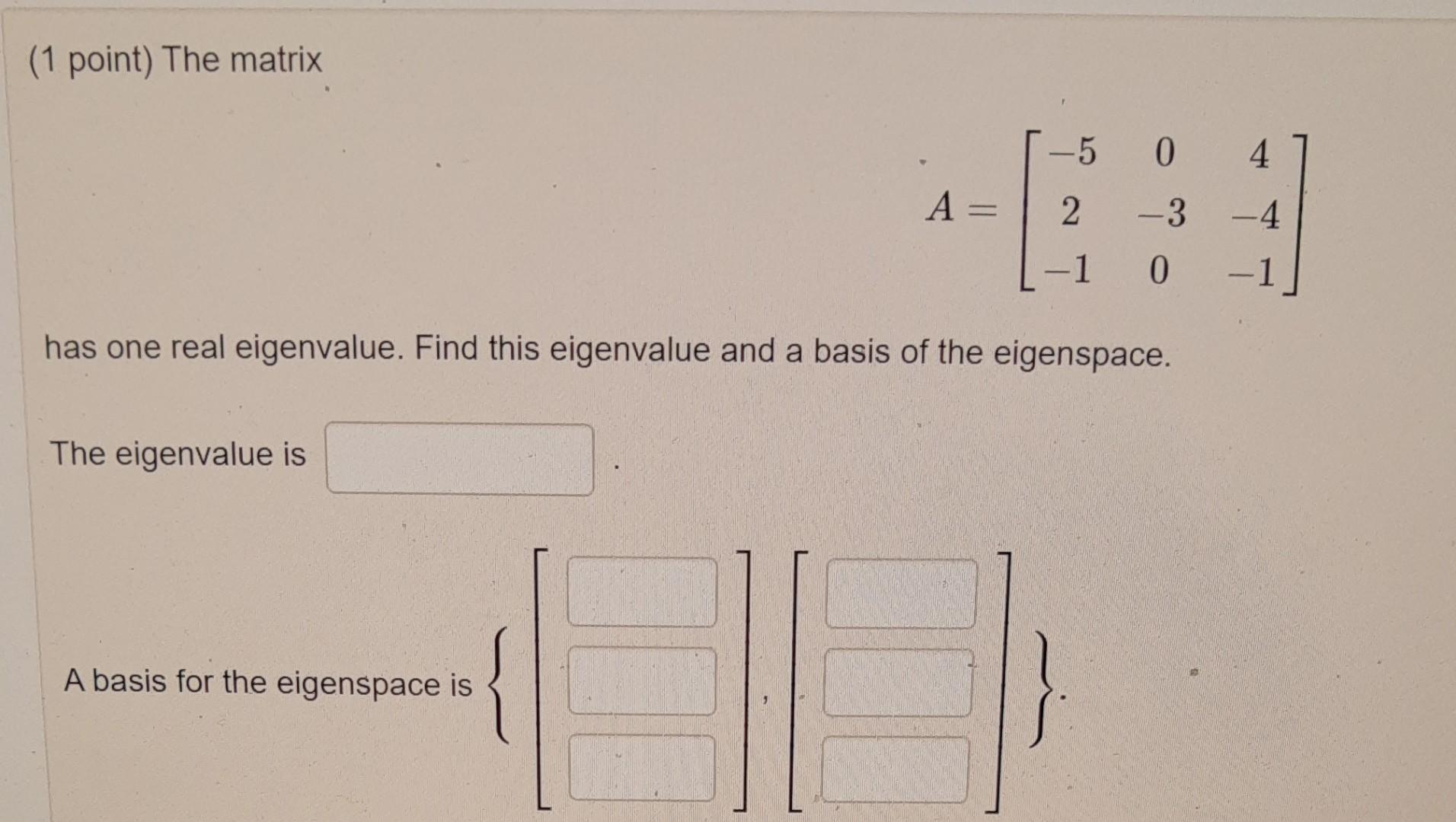 Solved (1 point) The matrix A=⎣⎡−52−10−304−4−1⎦⎤ has one | Chegg.com