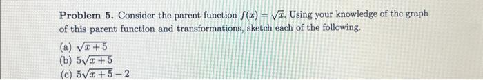 Solved Problem 5. Consider the parent function f(x)=x. Using | Chegg.com